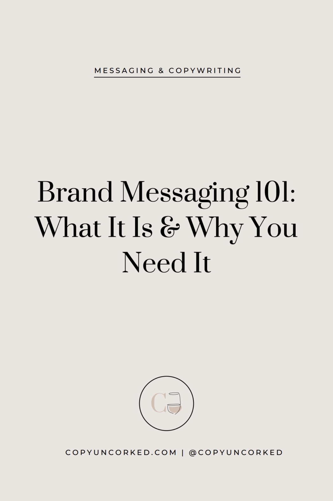 Brand Messaging 101: What It Is & Why You Need It - Copy Uncorked