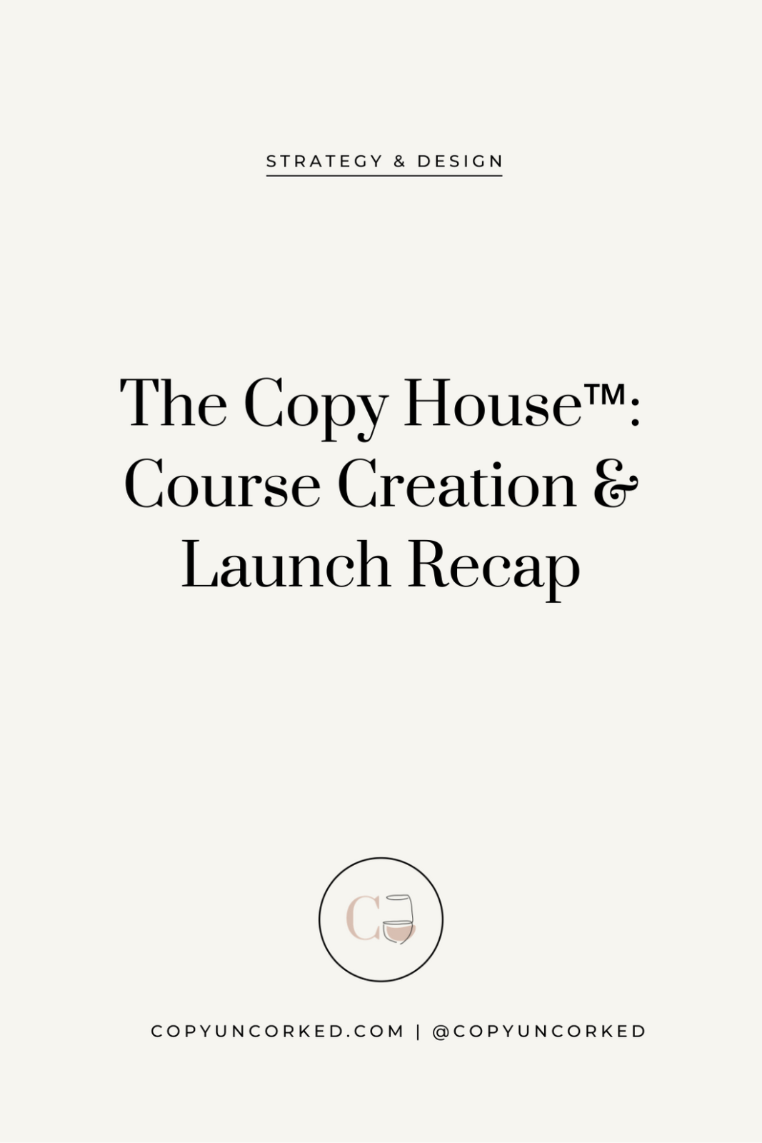 The Copy House™: Course Creation & Launch Recap - Copy Uncorked